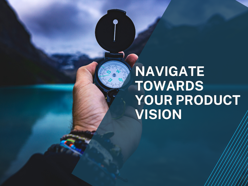 Product Vision - 5 Steps To An Impactful Product Vision